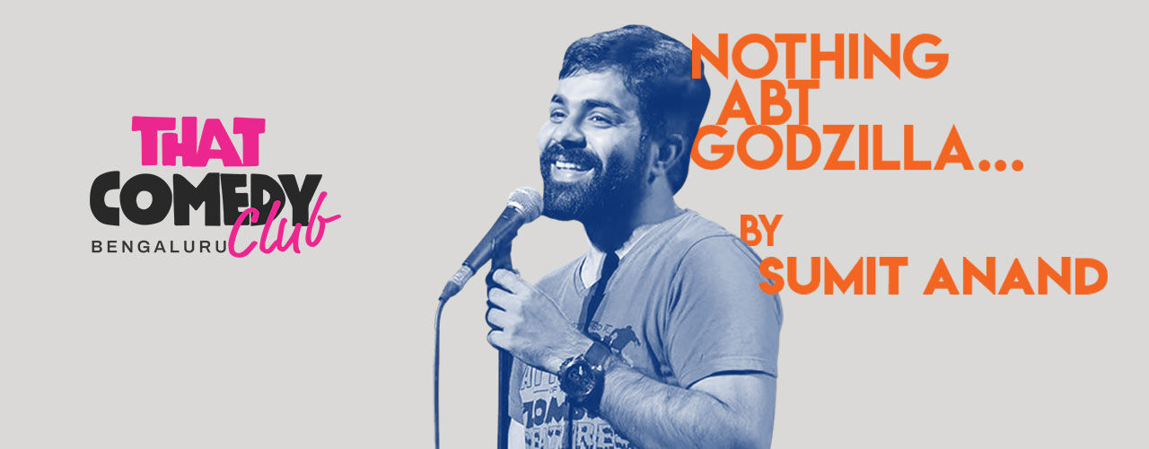 Nothing Abt Godzilla by Sumit Anand comedy-shows Bengaluru - BookMyShow